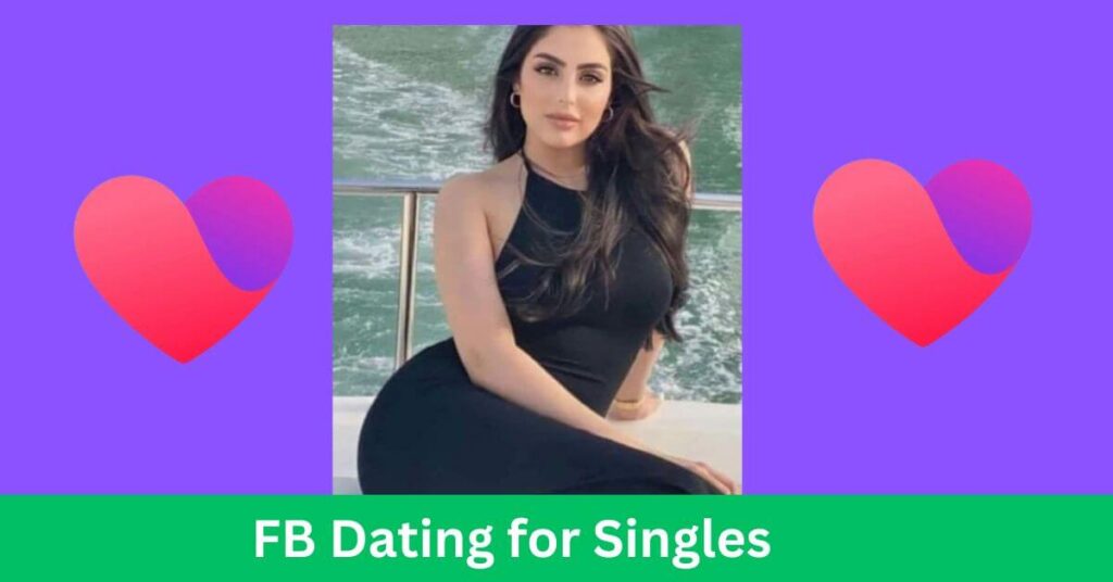 How to Find Your Match on Singles Dating Apps - FB Dating for Singles ...