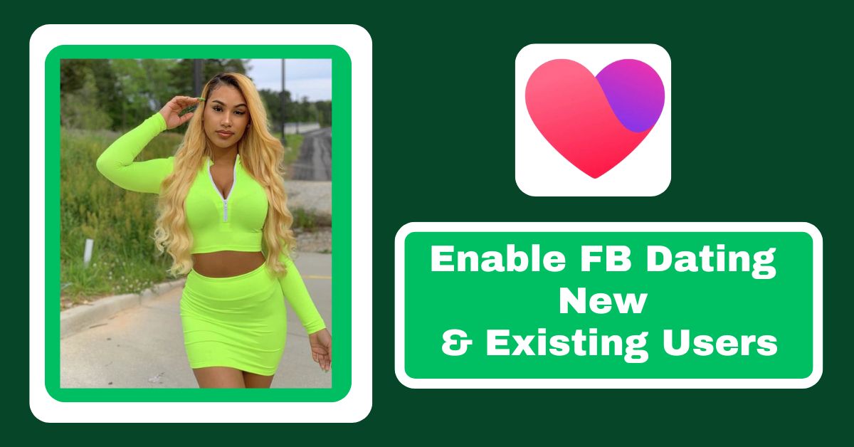 How to Enable the Facebook Dating App for Both New and Existing Users ...