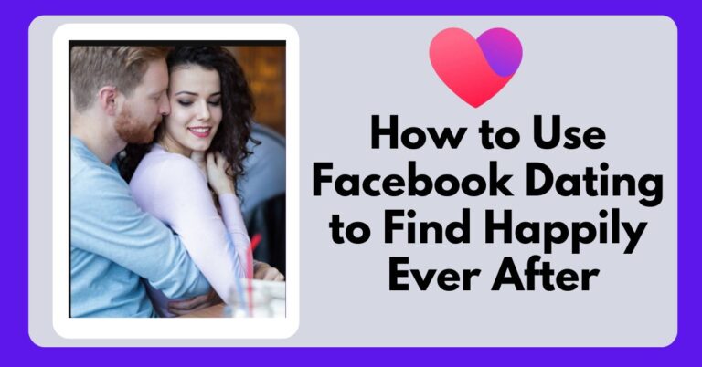 Facebook Dating: How to Use Facebook Dating to Find Happily Ever After ...